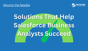 Solutions That Help Salesforce Business Analysts Succeed | Passage Technology